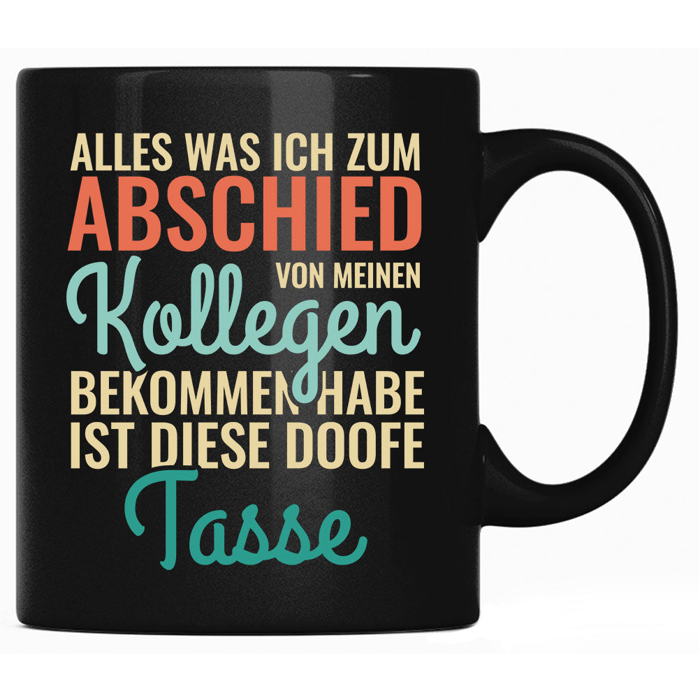 Tasse mit Spruch: Alles was ich zum Abschied von meinen Kollegen bekam ...